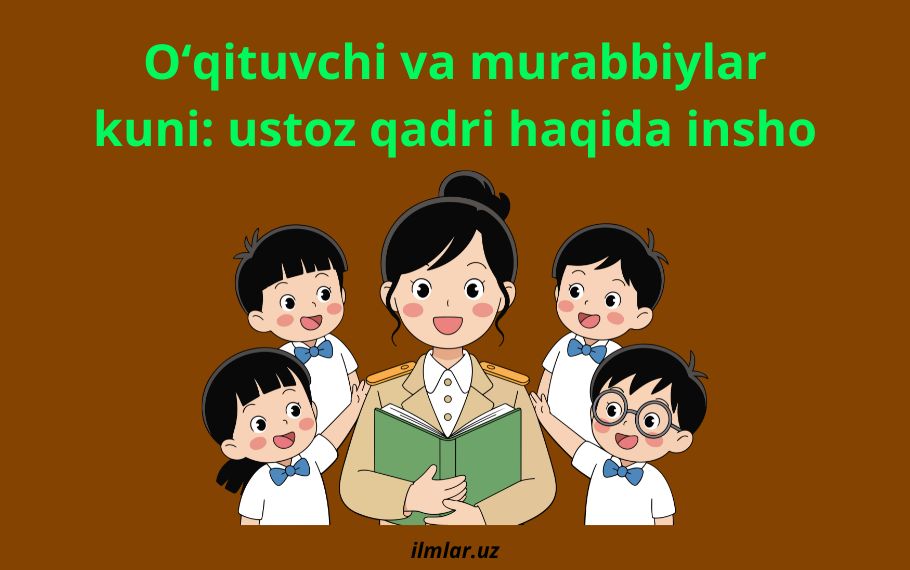 O‘qituvchi va murabbiylar kuni: ustoz qadri haqida insho.