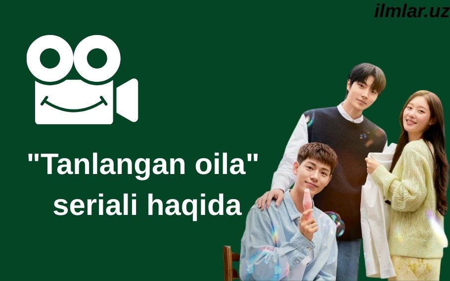 Tanlangan oila seriali haqida – qiziqarli syujet voqealari